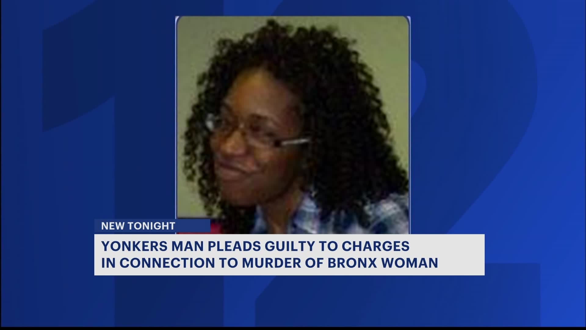 Yonkers man pleads guilty for role in 2012 murder of Bronx woman