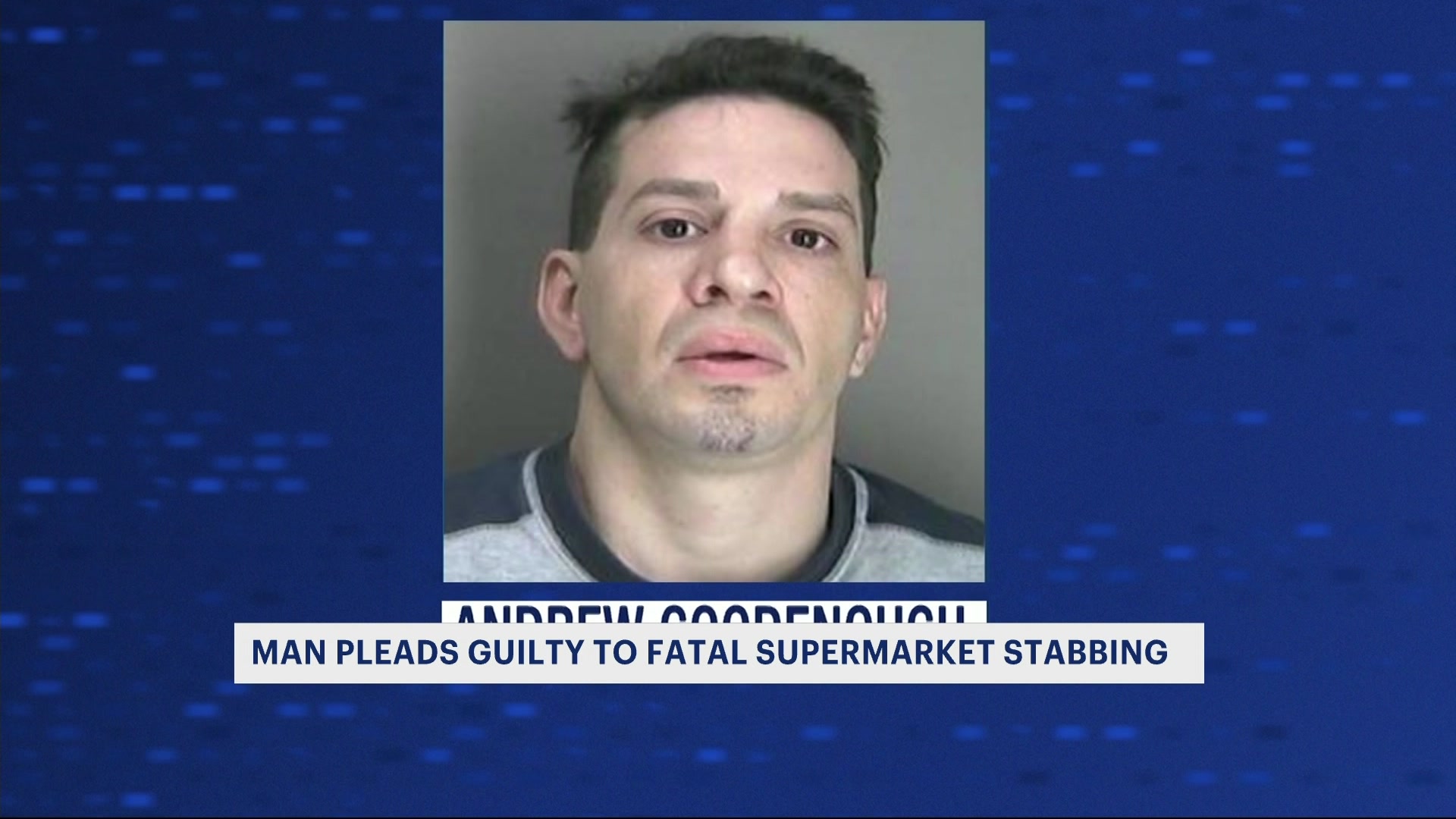 Man pleads guilty to 2016 fatal stabbing in Vails Gate supermarket